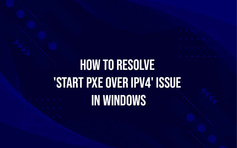 Jak se snadno vyřešit 'spustit pxe přes IPv4' v systému Windows