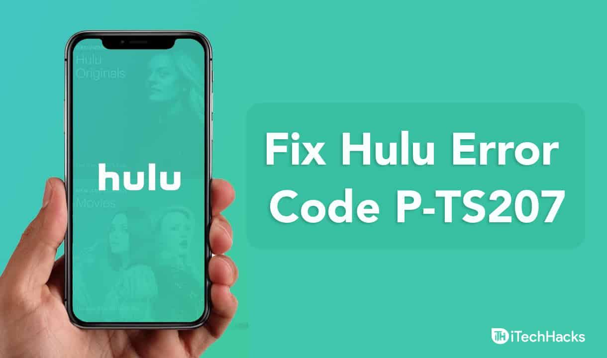 Comment réparer le code d'erreur Hulu P-TS207