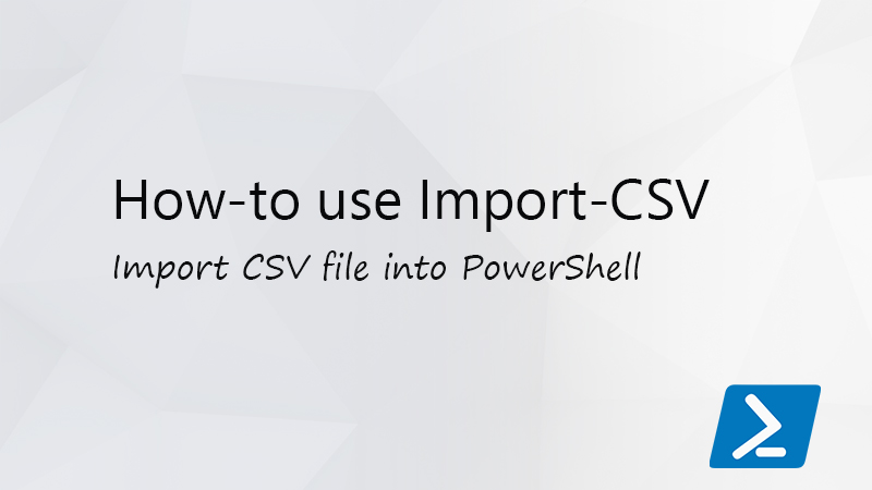 Comment utiliser l'import-CSV dans PowerShell - Tiempo de Frikis