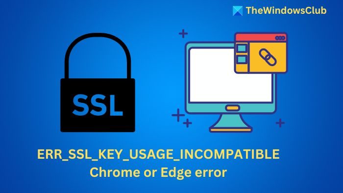 ERR_SSL_KEY_USAGE_INCOMPATIBLE Erreur Chrome ou Edge - Tiempo de Frikis