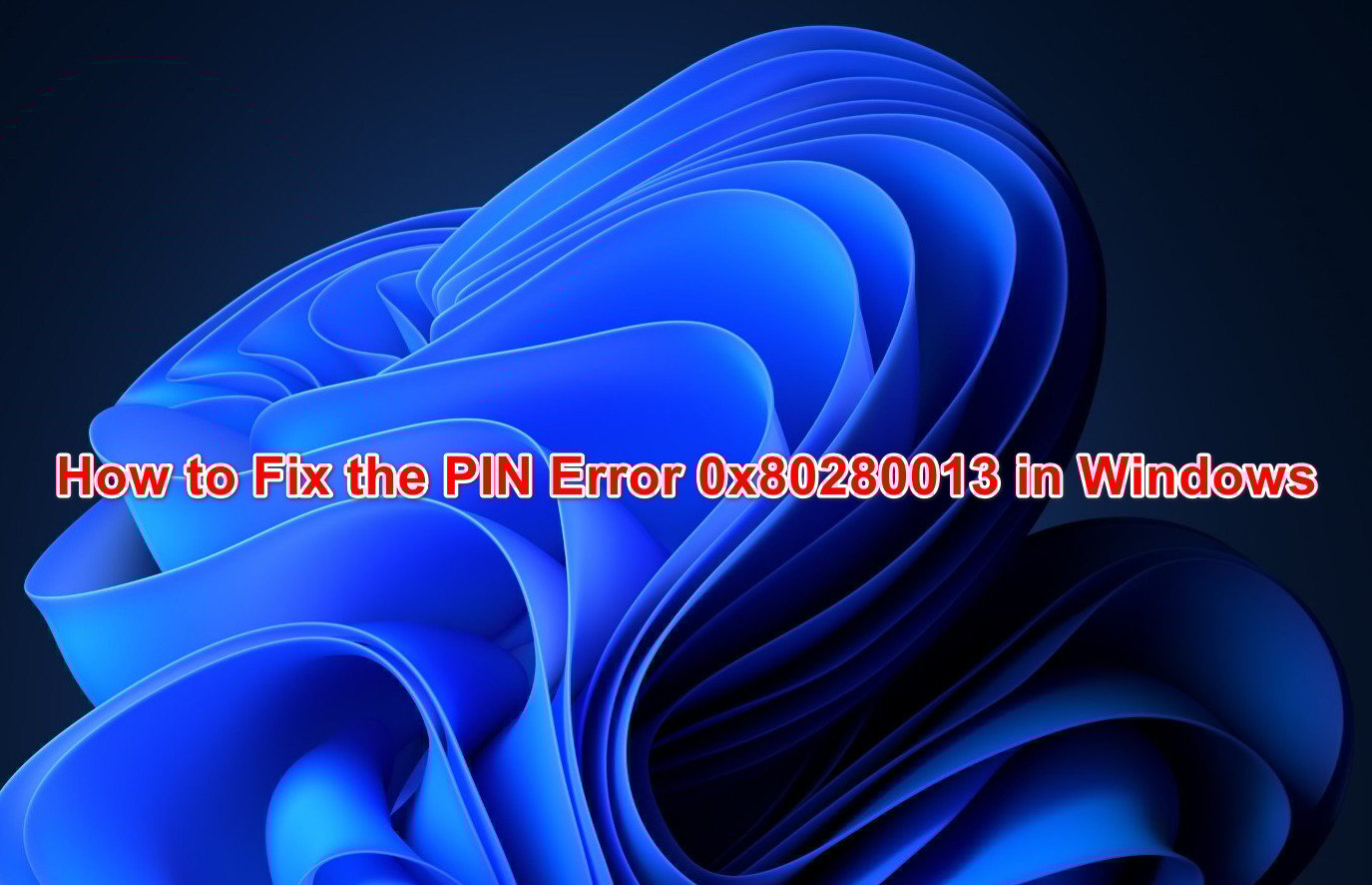 ¿Cómo corregir el error de pin 0x80280013 en Windows?