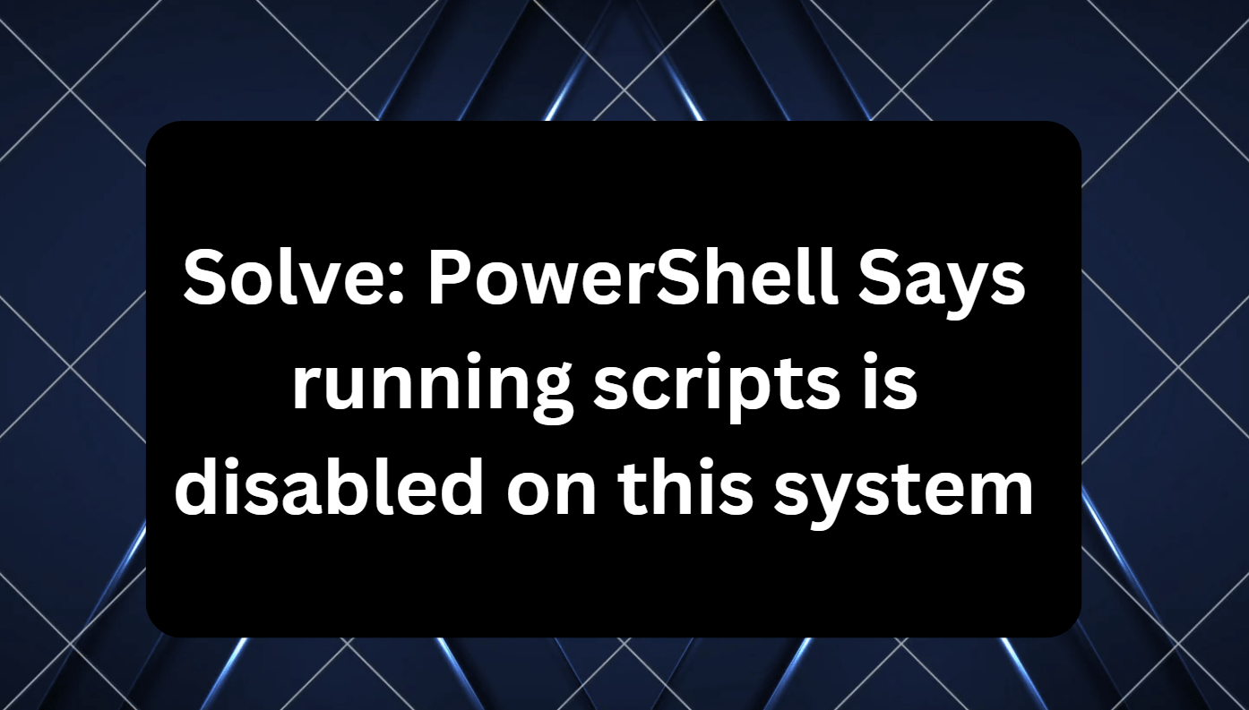 Resolver: PowerShell dice que la ejecución de scripts está deshabilitada en este sistema