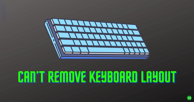 Correzione: impossibile rimuovere il layout della tastiera in Windows 11