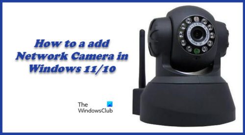 Come aggiungere una telecamera di rete in Windows 11/10 - Tiempo de Frikis