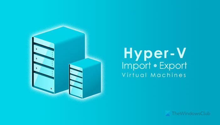 Como importar, exportar ou clonar máquinas virtuais em hyper-v