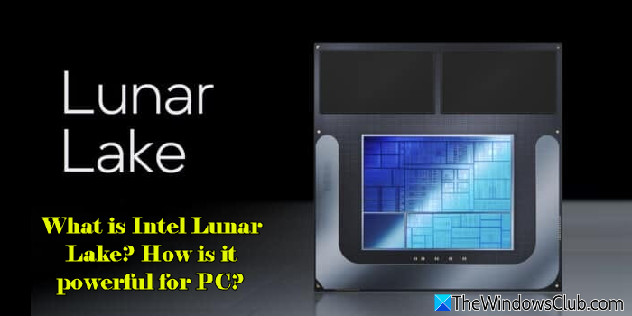 Vad är Intel Lunar Lake? Hur är det kraftfullt för PC?