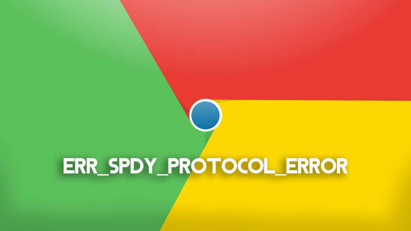 Cómo solucionar el error de protocolo ERR SPDY en Chrome