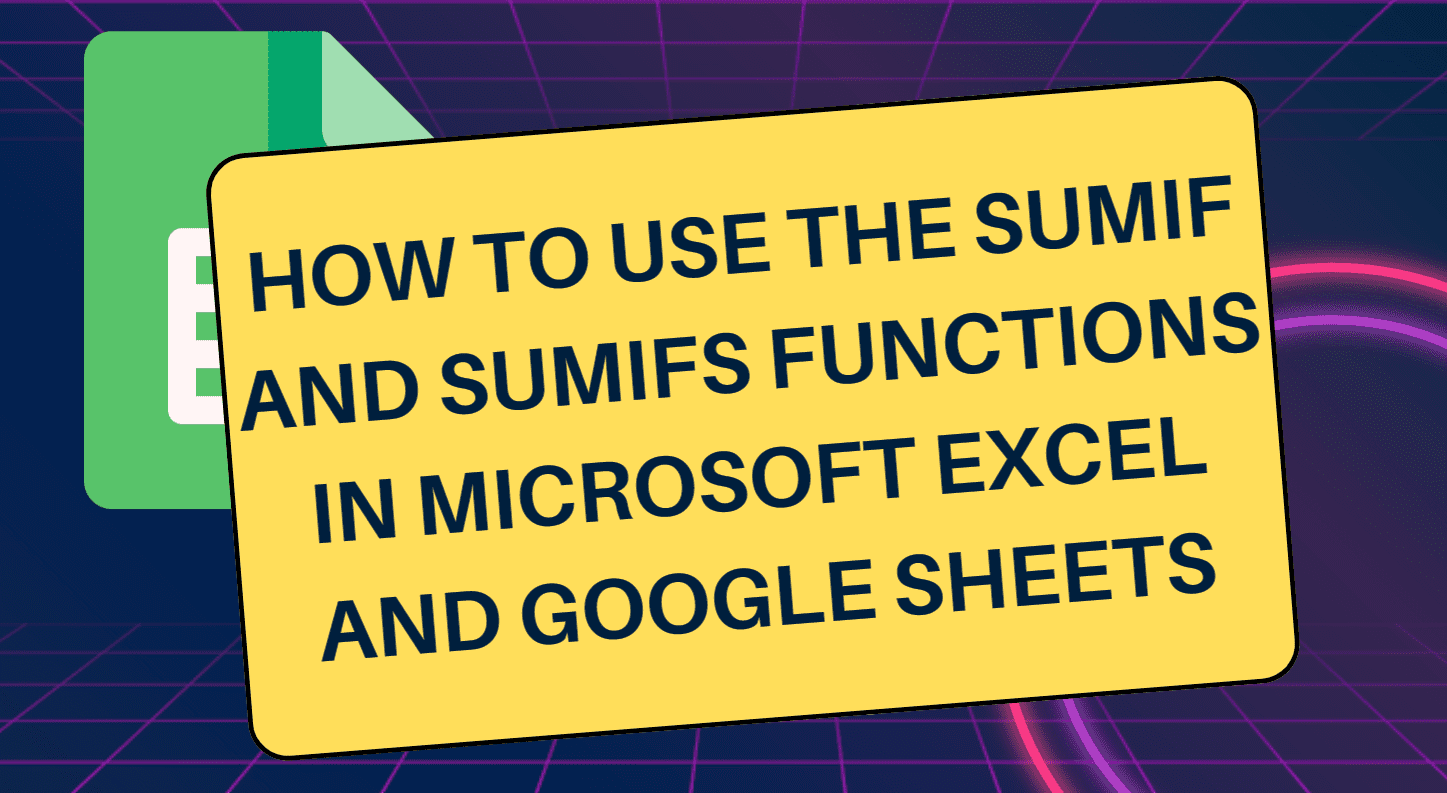 ¿Cómo usar las funciones SUMIF y SUMIFS en Microsoft Excel y Google Sheets? Una breve guía para ...