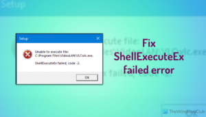 Solucionar el error fallido de ShellExecuteEx en Windows 11/10 - Tiempo ...