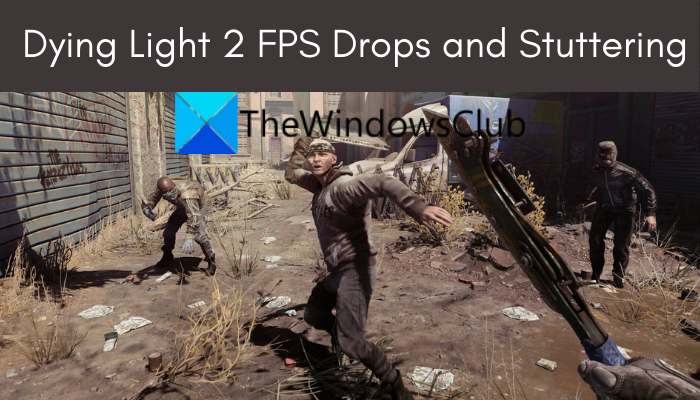 Dying Light 2 FPS cae y tartamudea en PC con Windows