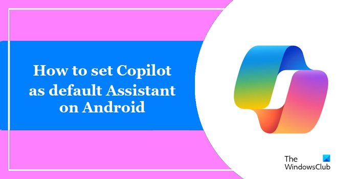 Cómo configurar Copilot como asistente predeterminado en Android