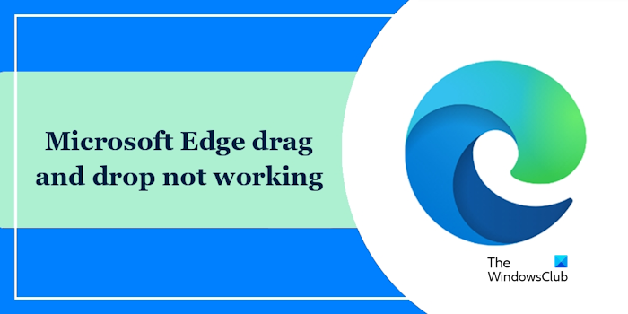 Microsoft Edge Arrastrar y soltar no funciona en Windows 11/10 - Tiempo ...