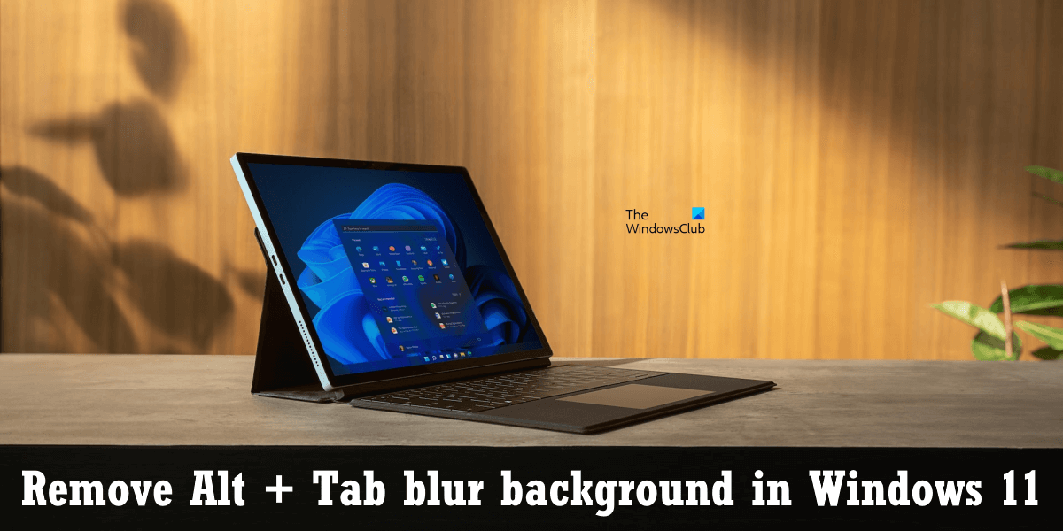 Cómo eliminar el fondo de desenfoque Alt+TAB en Windows 11